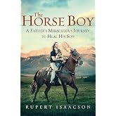 The Horse Boy: A Father's Quest to Heal His Son: Isaacson, Rupert ...