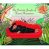 The Fantastic Jungles of Henri Rousseau (Incredible Lives for Young ...