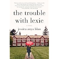 The Trouble with Lexie: A Novel: Blau, Jessica Anya: 9780062416452 ...