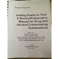 Getting Ready to Test: A Review/Preparation Manual for Drug and Alcohol ...