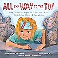 All the Way to the Top: How One Girl's Fight for Americans with ...
