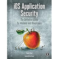 iOS Application Security: The Definitive Guide for Hackers and Developers: Thiel, David ...