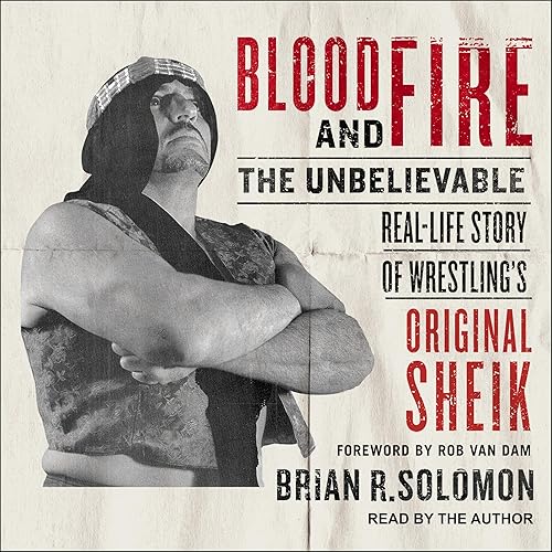Blood and Fire: The Unbelievable Real-Life Story of Wrestling's ...