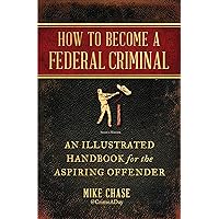 Amazon.com: How to Become a Federal Criminal: An Illustrated Handbook ...