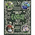 The Big Book of Fantasy Kid Crafts: 60 Easy, Low-Cost Projects to ...