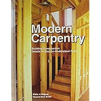 Modern Carpentry: Building Construction Details in Easy-To-Understand Form: Wagner, Willis H ...