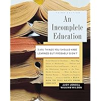 An Incomplete Education: 3,684 Things You Should Have Learned but ...