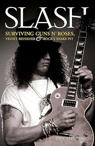 Slash - Surviving Guns N' Roses, Velvet Revolver and Rock's Snake Pit ...