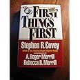 First Things First: Covey, Stephen R., Merrill, A. Roger, Merrill ...