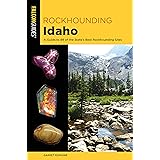Rockhounding Idaho: A Guide To 99 Of The State's Best Rockhounding ...