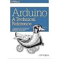 Arduino: A Technical Reference: A Handbook for Technicians, Engineers ...