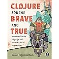 Clojure for the Brave and True: Learn the Ultimate Language and Become a Better Programmer ...