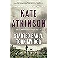 Started Early, Took My Dog: A Jackson Brodie Novel : Atkinson, Kate ...
