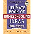 The Ultimate Book of Homeschooling Ideas: 500+ Fun and Creative ...