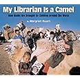 My Librarian is a Camel: How Books Are Brought to Children Around the ...