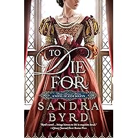 To Die For: A Novel of Anne Boleyn (Tudor Ladies in Waiting Book 1) - Kindle edition by Byrd ...