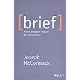 Brief: Make a Bigger Impact by Saying Less: 9781118704967: Business ...