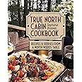 True North Cabin Cookbook: Recipes and Stories from a North Woods Table ...