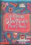 The Everything Girls Ultimate Sleepover Party Book: 100+ Ideas For ...