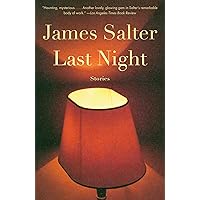 Last Night: Stories: Salter, James: 9781400078417: Amazon.com: Books
