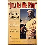 Just Let Me Play: The Story of Charlie Sifford, the First Black Pga ...