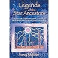 Legends of the Star Ancestors: Stories of Extraterrestrial Contact from ...