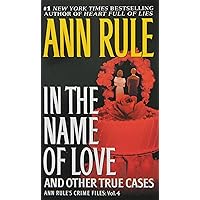 In the Name of Love: Ann Rule's Crime Files Volume 4 (4): Rule, Ann: 9780671793562: Amazon.com ...