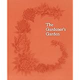 The Gardener's Garden: Inspiration Across Continents and Centuries ...