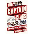 The Captain Class: A New Theory of Leadership by Walker, Sam