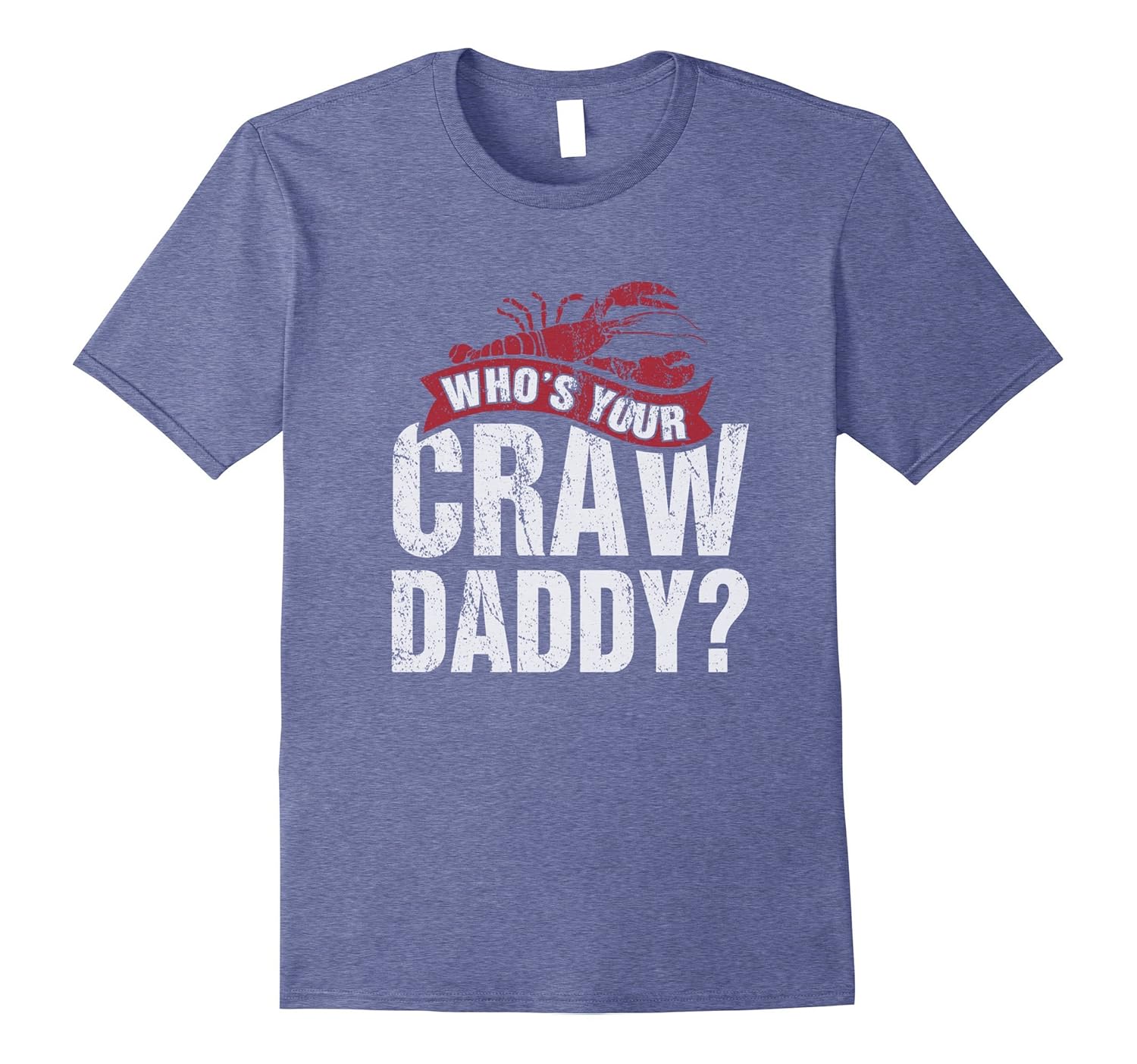 Funny Crawfish T-Shirt Who is your Craw Daddy Gift for Cajun-CD – Canditee