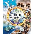 Amazing Animal Journeys: The Most Incredible Migrations in the Natural ...