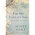 For the Love of a Son: A Memoir of Addiction, Loss, and Hope : Oake ...