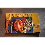 Too Busy to Cook?: Time-Saving Recipes and Easy Menus from Bon Appetit ...