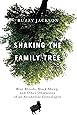 Shaking the Family Tree: Blue Bloods, Black Sheep, and Other Obsessions ...