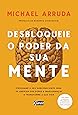 Desbloqueie o poder da sua mente: Programe o seu subconsciente para se libertar das dores e ...
