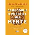 Desbloqueie o poder da sua mente: Programe o seu subconsciente para se libertar das dores e ...