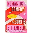 Romantic Comedy: A Novel: Sittenfeld, Curtis: 9780399590948: Amazon.com: Books