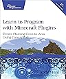 Learn to Program with Minecraft Plugins: Create Flaming Cows in Java Using CanaryMod: Andy Hunt ...
