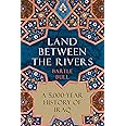Land Between the Rivers: A 5,000-Year History of Iraq: Bull, Bartle ...