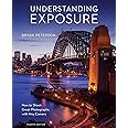Understanding Exposure, Fourth Edition: How to Shoot Great Photographs ...