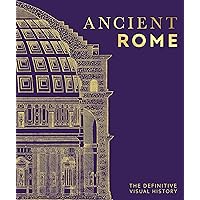 Ancient Rome: The Definitive Visual History: DK: 9780744069822: Amazon ...