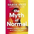 The Myth of Normal: Trauma, Illness & Healing in a Toxic Culture: Maté, Gabor, Maté, Daniel ...