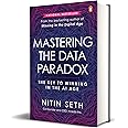 Mastering the Data Paradox: Key to Winning in the AI Age: Seth, Nitin ...