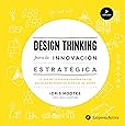 Design thinking para la innovación estratégica : Lo que no te pueden enseñar en las escuelas de ...