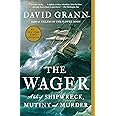 The Wager: A Tale of Shipwreck, Mutiny and Murder: Grann, David ...