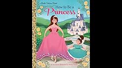 How to Be a Princess (Little Golden Book): Fliess, Sue, Smillie ...