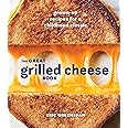The Great Grilled Cheese Book: Grown-Up Recipes for a Childhood Classic ...