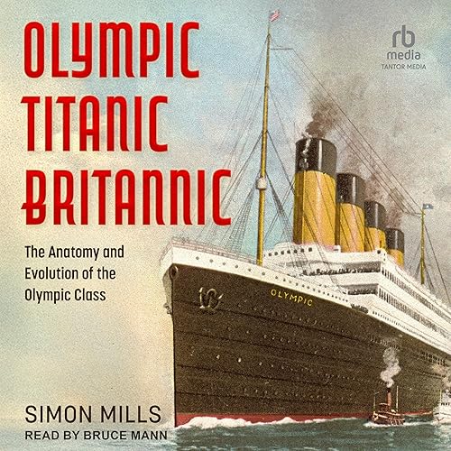 Olympic Titanic Britannic: The Anatomy and Evolution of the Olympic ...