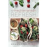 The Mediterranean Refresh: Over 100 Time Tested Delicious and Healthy ...