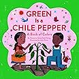 Amazon.com: Green Is a Chile Pepper: A Book of Colors (A Latino Book of ...